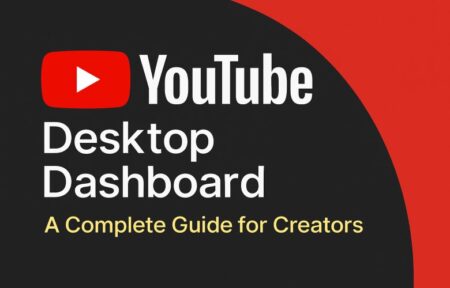 YouTube Desktop Dashboard: A Complete Guide for Creators